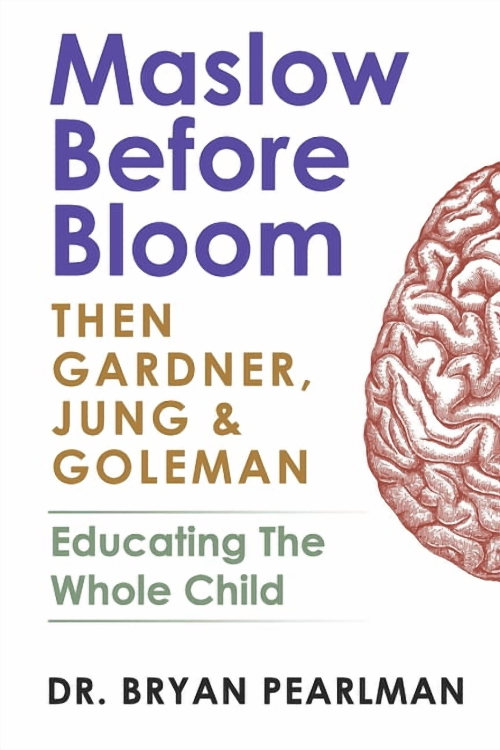 Maslow Before Bloom: Then Gardner, Jung & Goleman: Educating The Whole ...