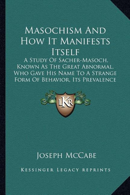 Masochism and How It Manifests Itself : A Study of Sacher-Masoch, Known ...