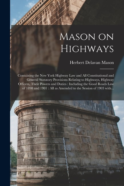 Mason on Highways: Containing the New York Highway Law and All ...