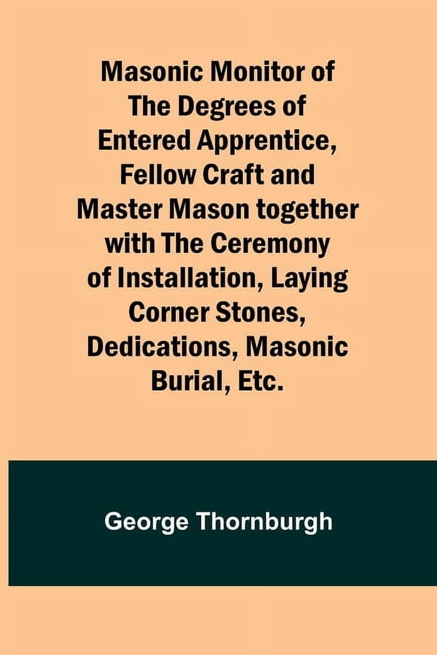 Masonic Monitor of the Degrees of Entered Apprentice, Fellow Craft and ...