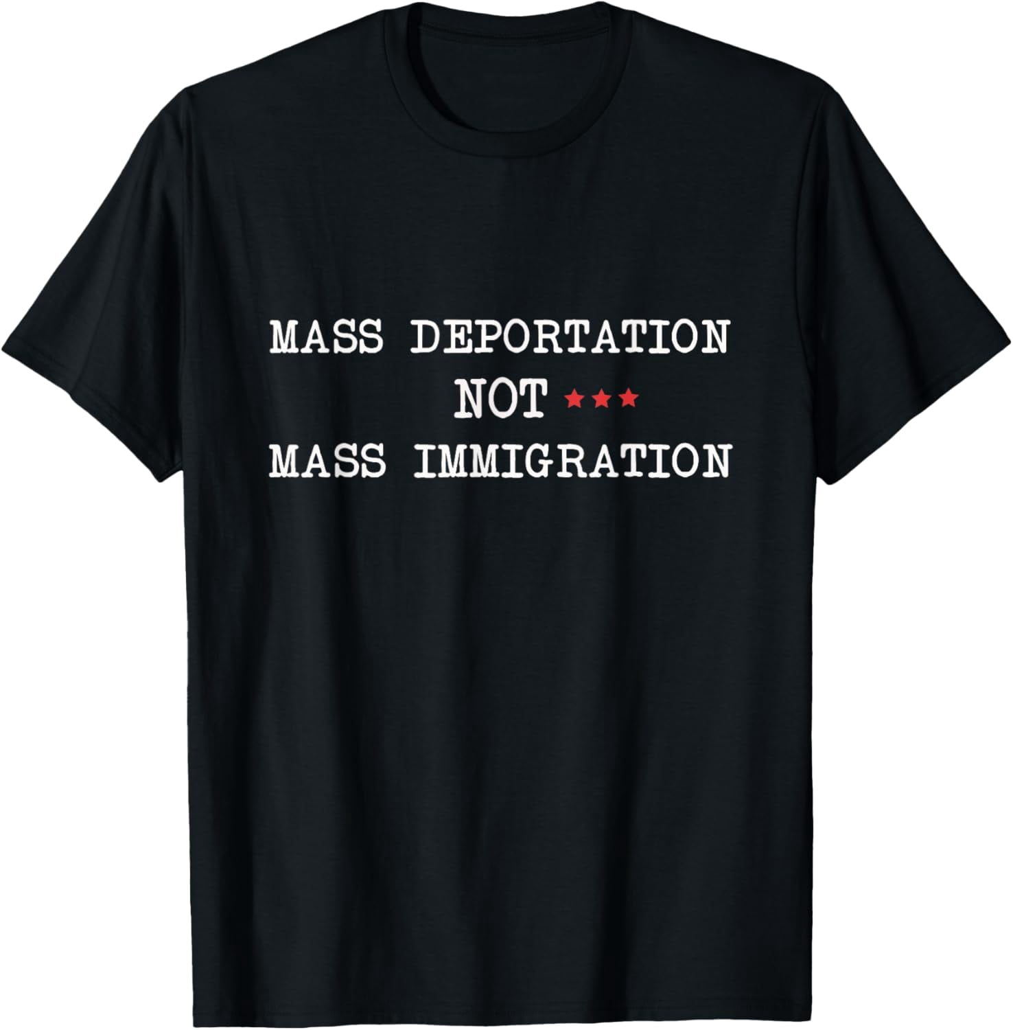 Mass Deportation Not Mass Immigration T-Shirt - Walmart.com