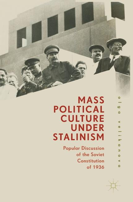 Mass Political Culture Under Stalinism: Popular Discussion of the ...