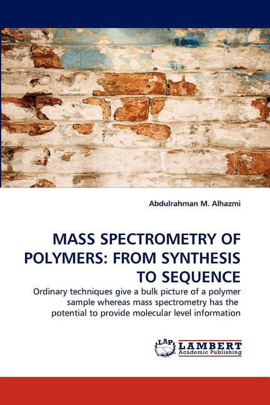 Mass Spectrometry of Polymers: From Synthesis to Sequence (Paperback ...
