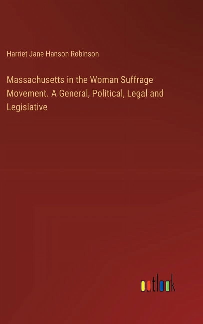 Massachusetts in the Woman Suffrage Movement. A General, Political ...