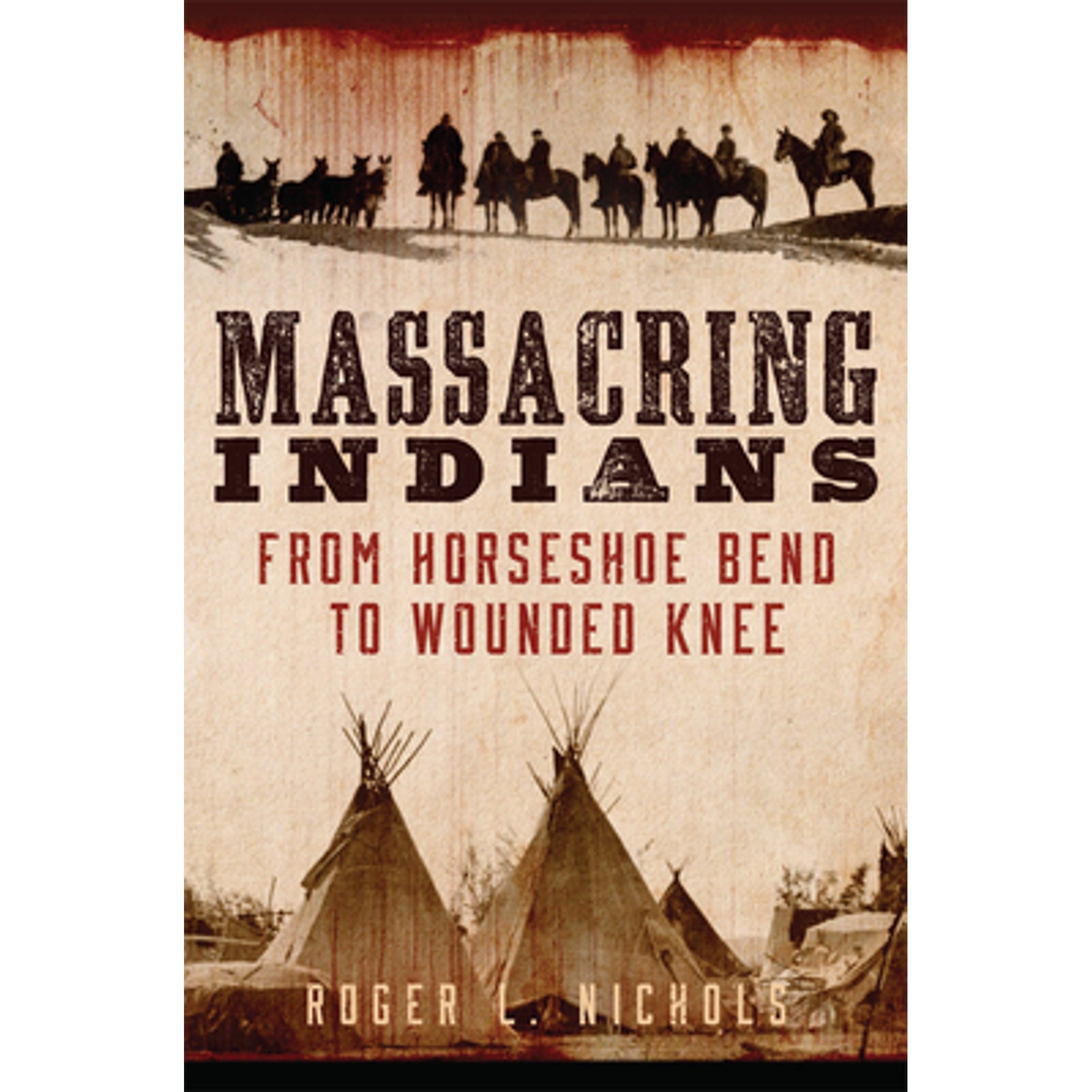 Pre-Owned Massacring Indians : From Horseshoe Bend to Wounded Knee (Paperback) 9780806168647 ...