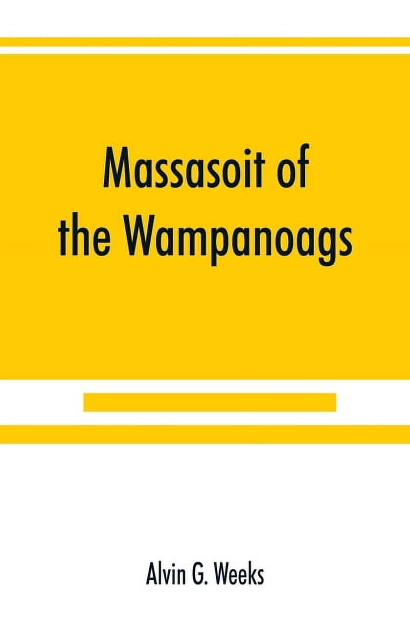 Massasoit of the Wampanoags; with a brief commentary on Indian ...