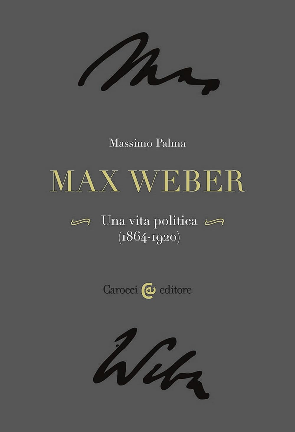 Massimo Palma Max Weber. Una vita politica (1864-1920) (Paperback ...