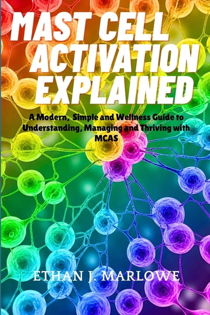 Mast Cell Activation Explained: A Modern, Simple and Wellness Guide to ...