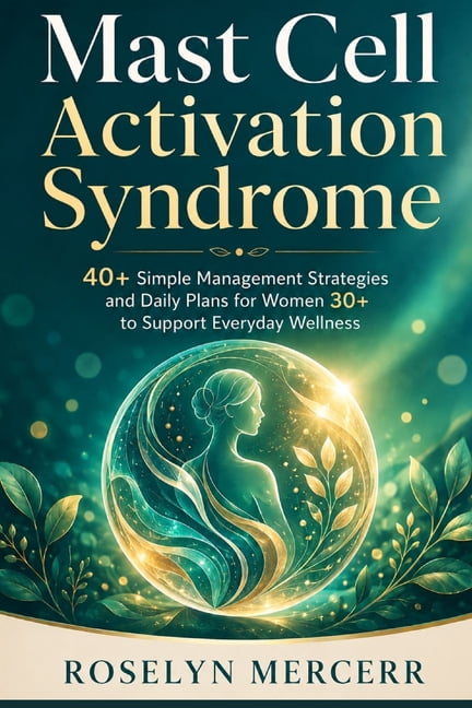 Mast Cell Activation Syndrome: 40+ Simple Management Strategies and ...