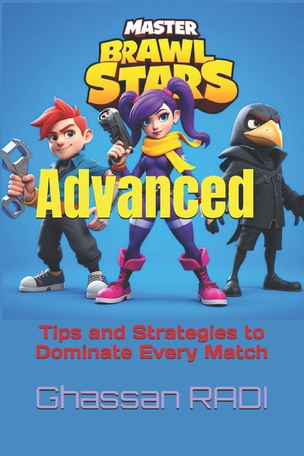 Master Brawl Stars: Ultimate Kids' Guide Master Brawl Stars: Advanced ...