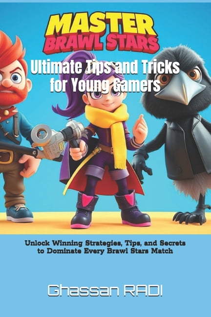 Master Brawl Stars: Ultimate Kids' Guide Master Brawl Stars: Ultimate ...