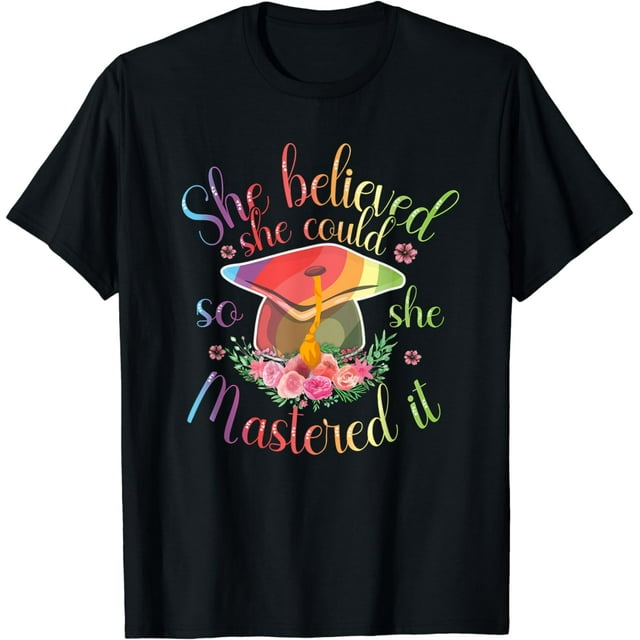 Master Degree she believed she could so she mastered it T-Shirt ...