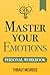 Master Your Emotions: A Practical Guide to Overcome Negativity and Better Manage Your Feelings ...
