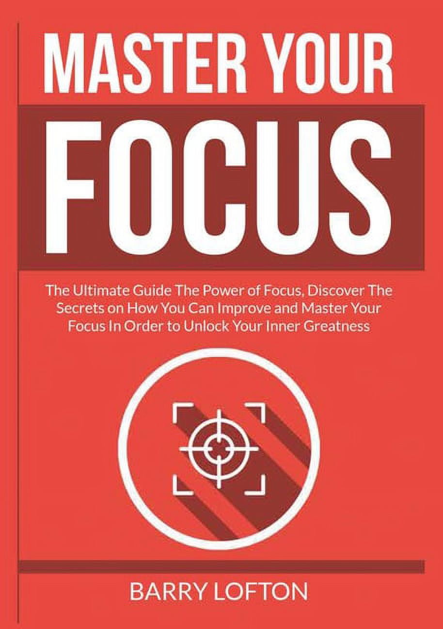 Master Your Focus: The Ultimate Guide The Power of Focus, Discover The ...