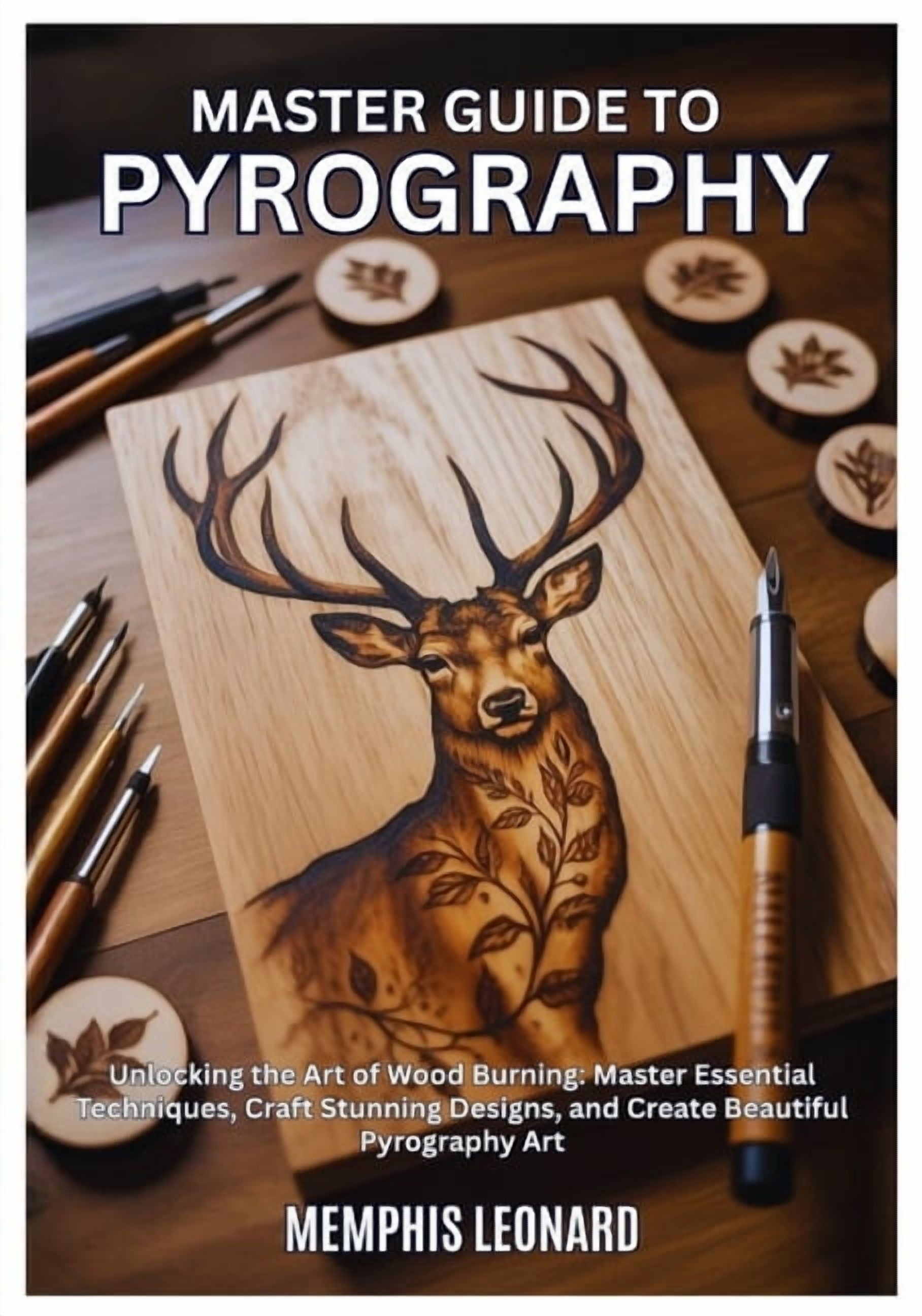 Master Guide to Pyrography: Unlocking the Art of Wood Burning: Master ...