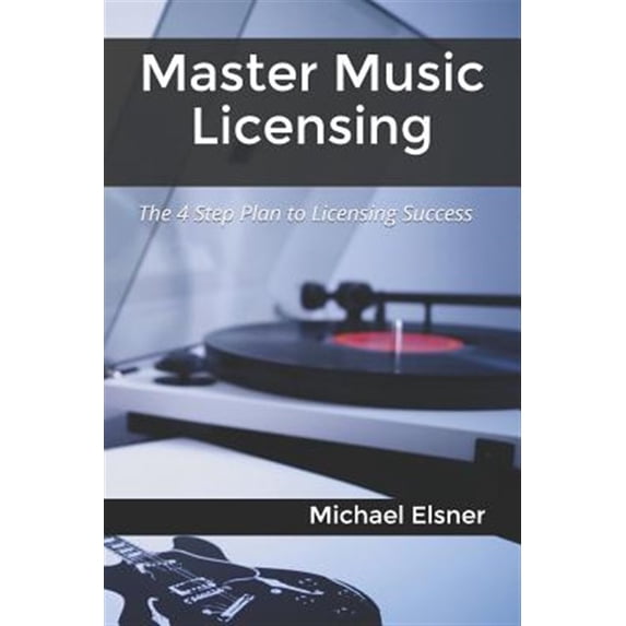 Master Music Licensing: The 4 Step Plan to Licensing Success - Walmart.com
