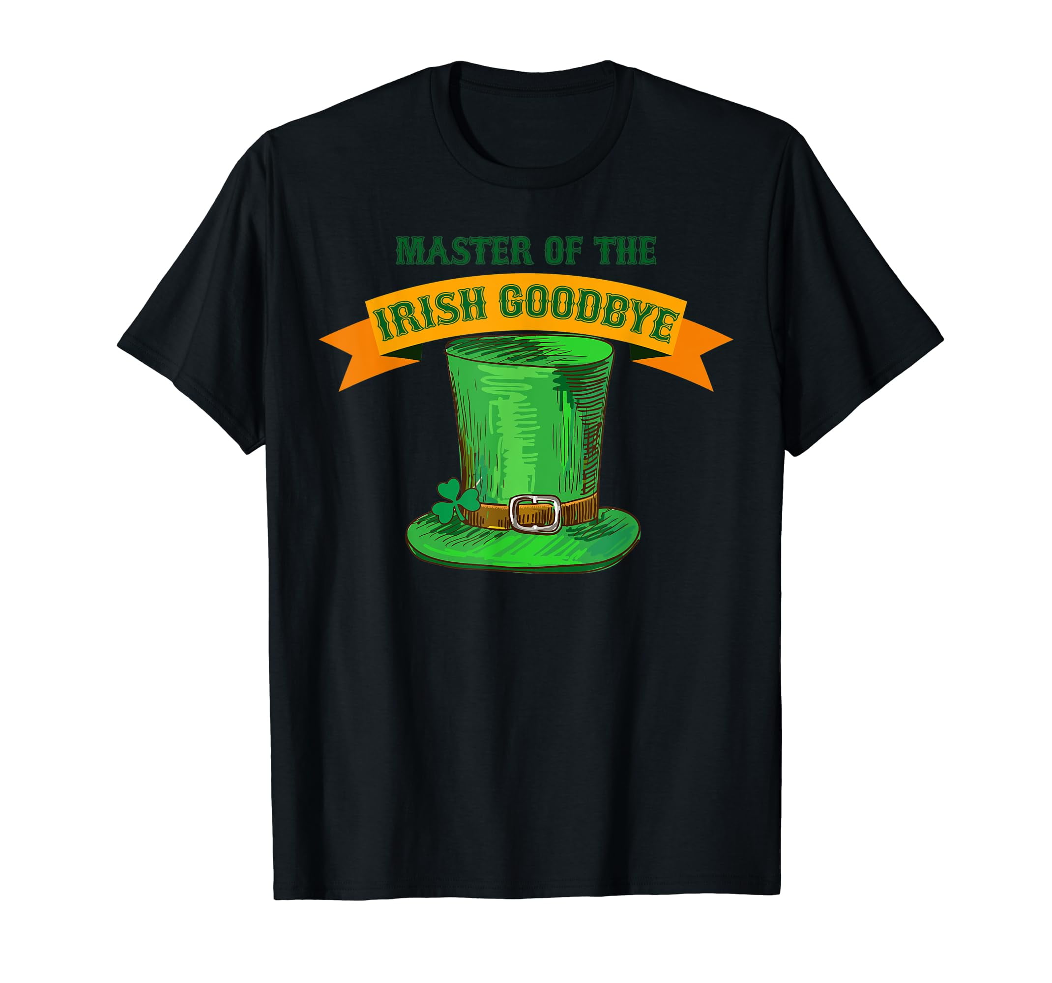 Master Of The Irish Goodbye St Patrick's Day Paddy's Party T-Shirt ...