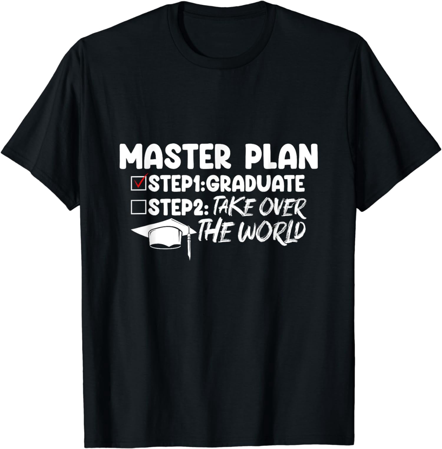 Master Plan Step 1 Graduation and Take Over The World T-Shirt - Walmart.com