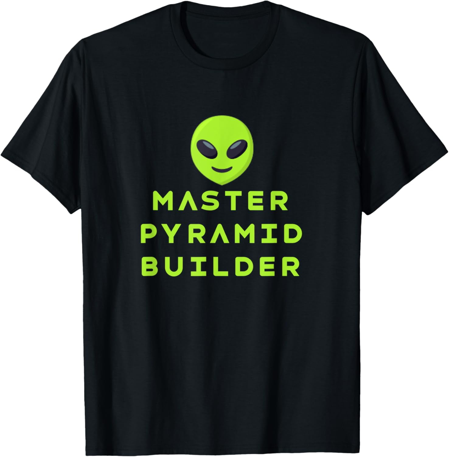 Master Pyramid Builder Planet Aliens Built the Pyramids Ufo T-Shirt ...