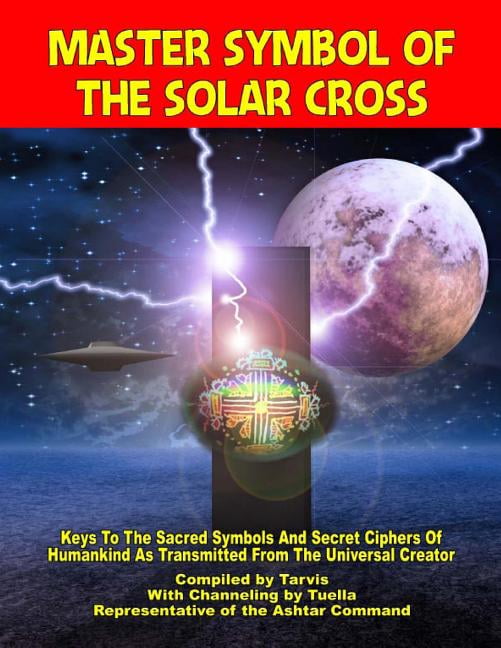 Master Symbol of the Solar Cross : Keys to the Sacred Symbols and ...