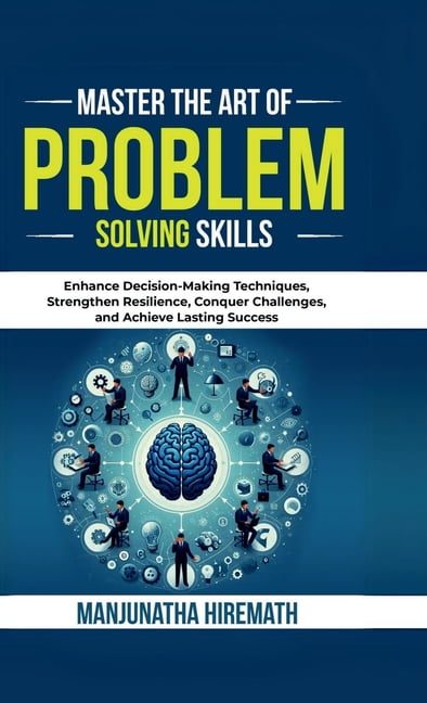 Master The Art of Problem Solving Skills: Enhance Decision-Making ...
