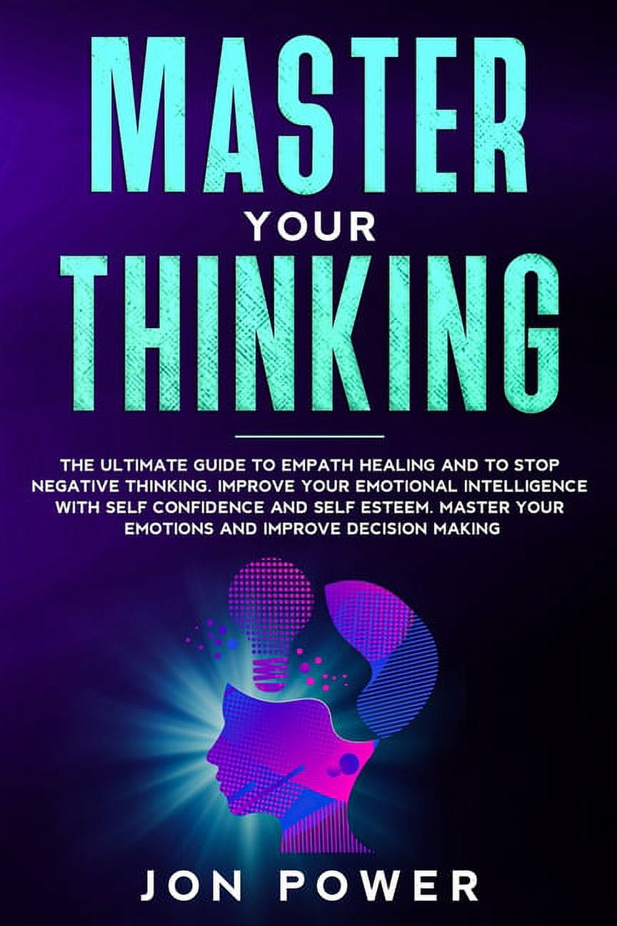 Master Your Thinking: The Ultimate Guide to Empath Healing and to Stop ...