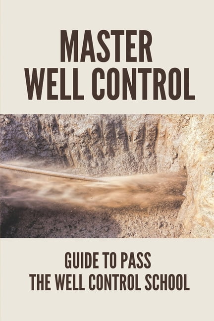 Master Well Control: Guide To Pass The Well Control School: Well ...