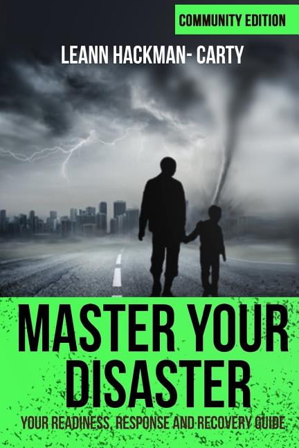 Master Your Disaster : Your Readiness, Response and Recovery Prep Guide ...
