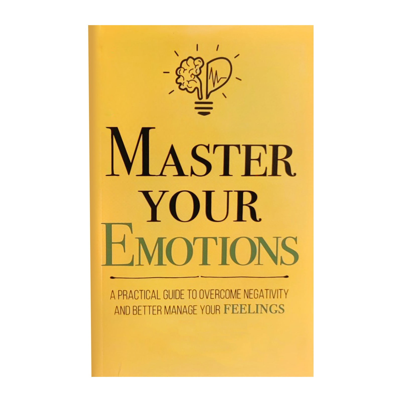 Master Your Emotions: A Practical Guide to Overcome Negativity and ...