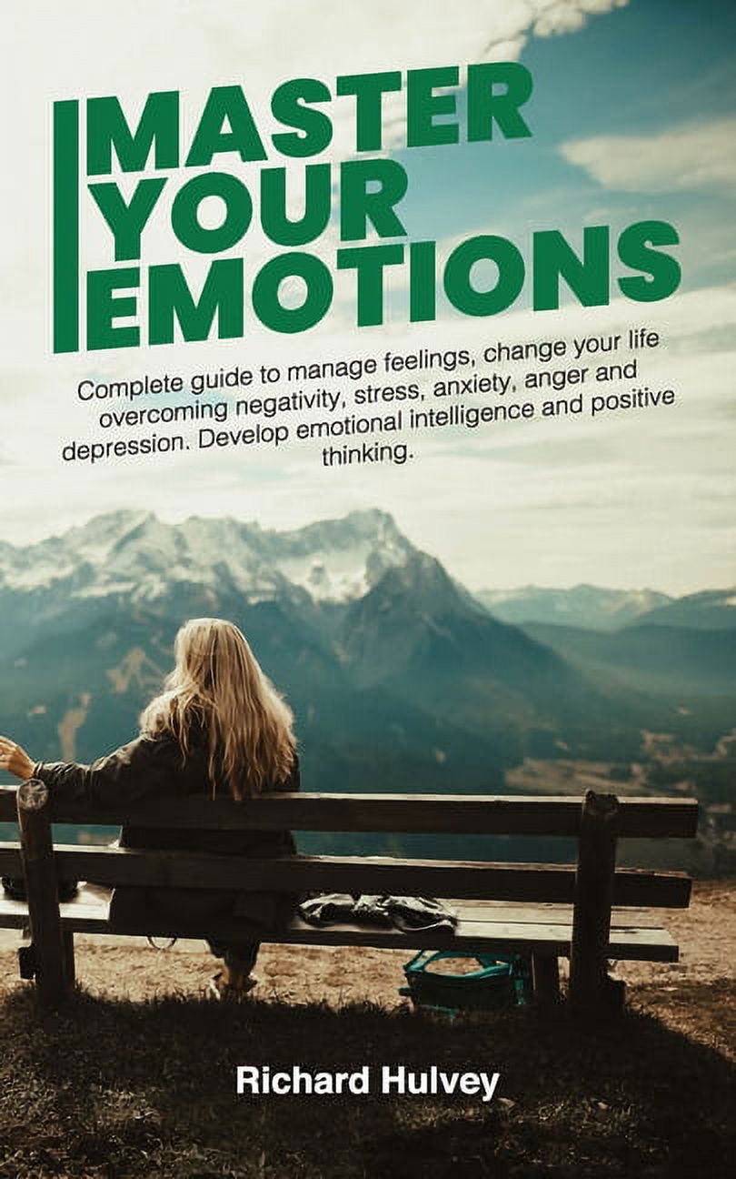 Master Your Emotions: Complete Guide to Manage Feelings, Change Your ...