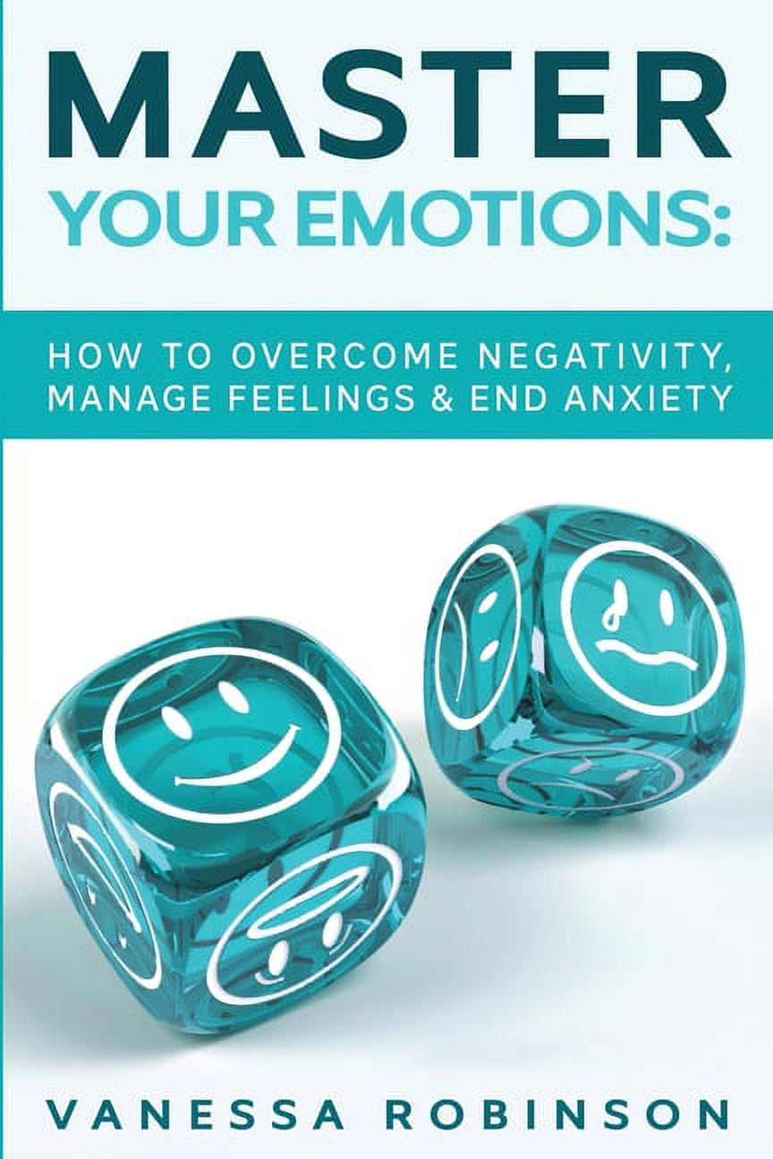 Master Your Emotions: How to Overcome Negativity, Manage Feelings & End ...