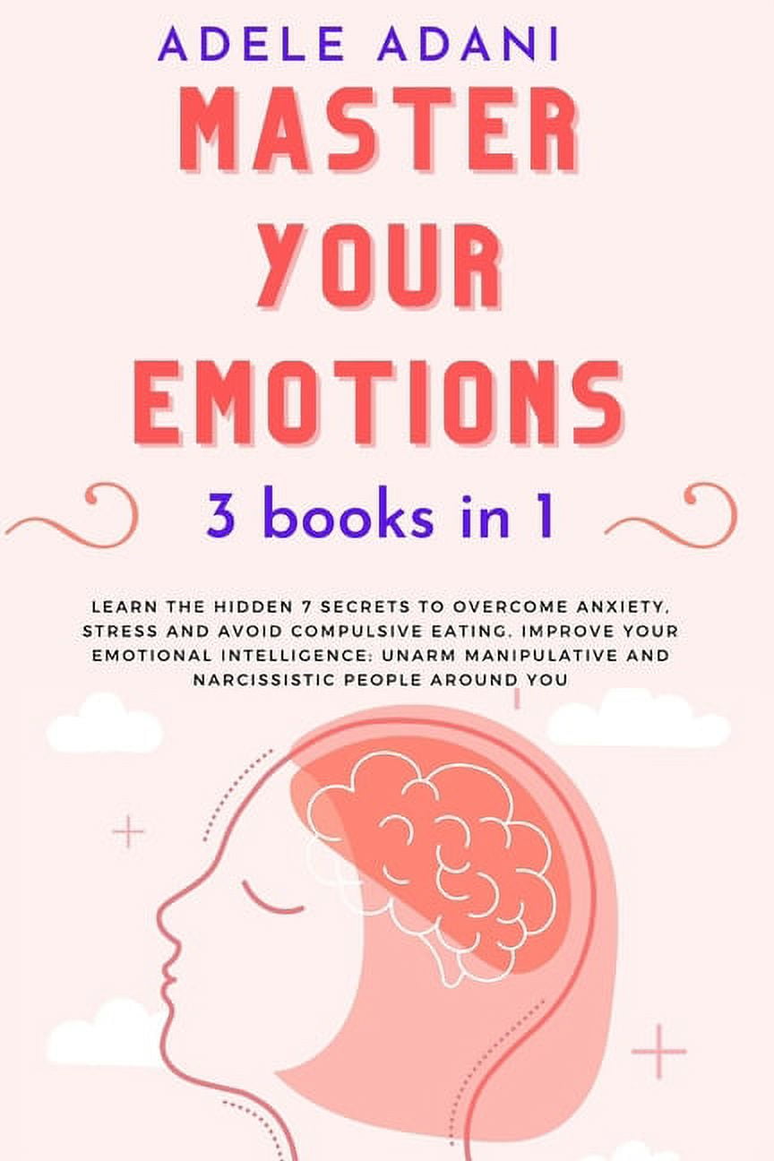 Master Your Emotions : Learn the hidden 7 secrets to overcome anxiety ...