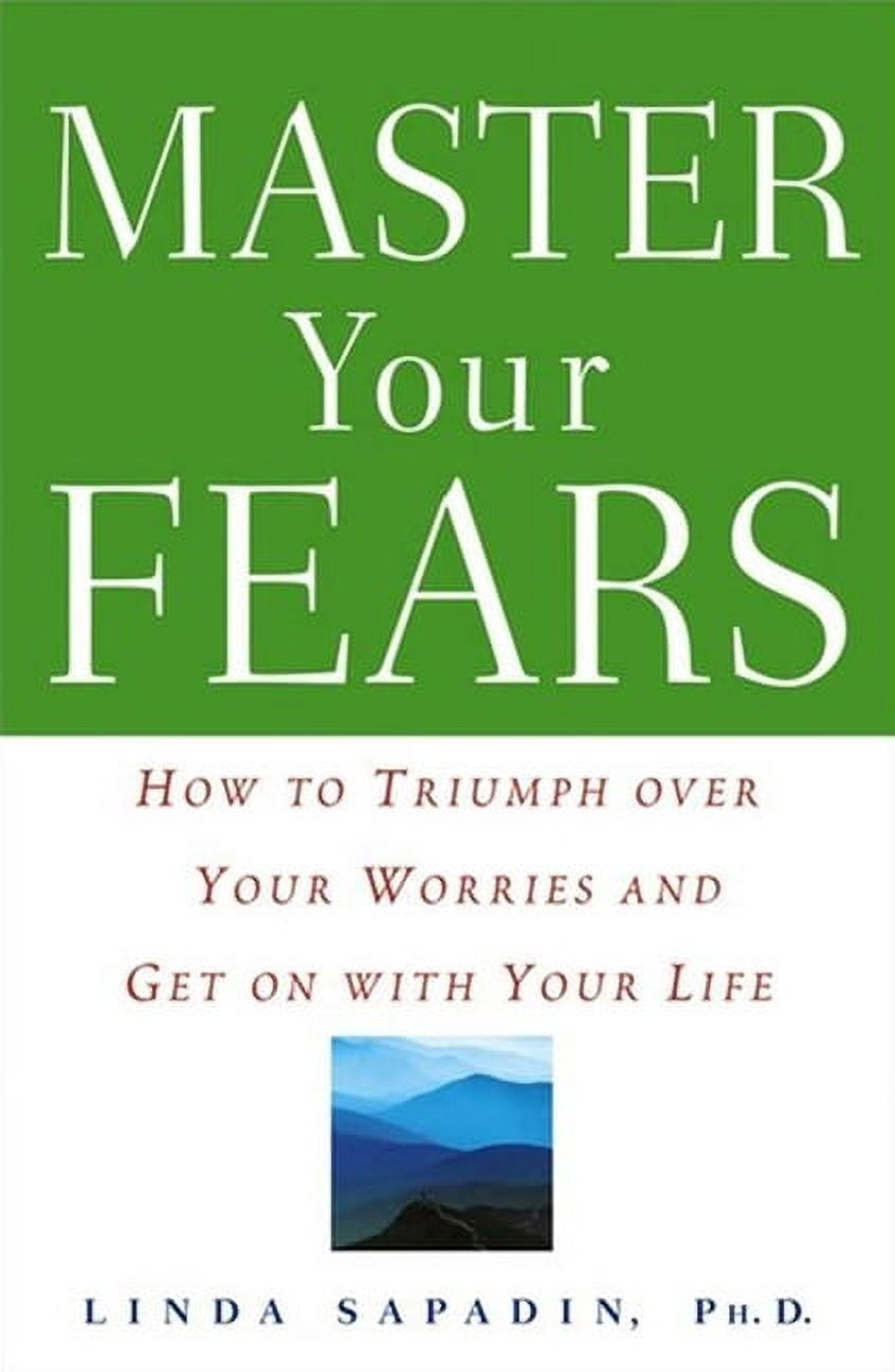 Master Your Fears: How to Triumph Over Your Worries and Get on with ...