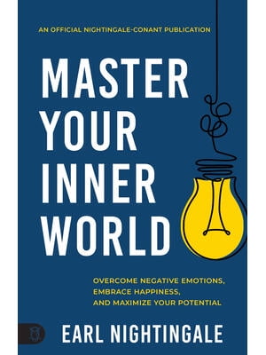 Master Your Inner World : Overcome Negative Emotions, Embrace Happiness ...