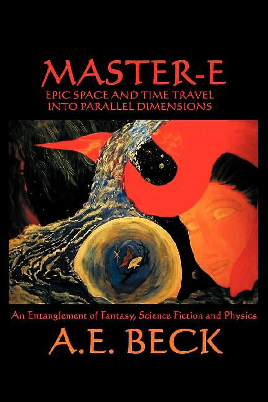 Master-E: Epic Space and Time Travel Into Parallel Dimensions: An ...