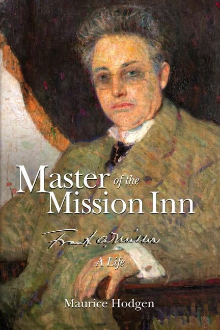 Master of the Mission Inn: : Frank A. Miller, a Life. - Walmart ...