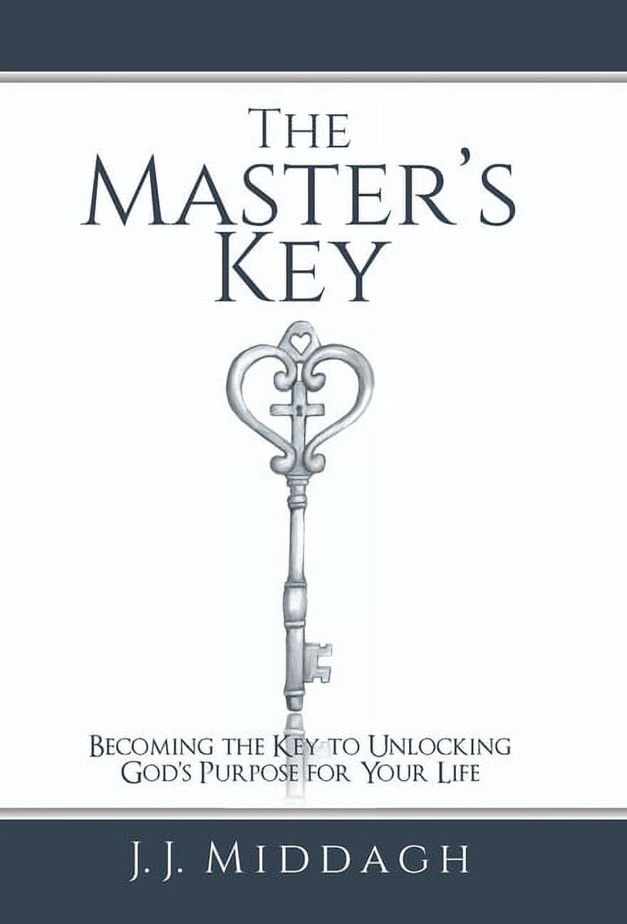 Master?s Key : Becoming the Key to Unlocking God?s Purpose for Your ...