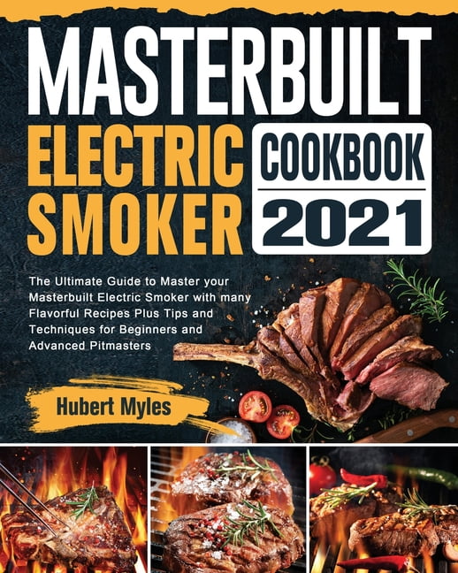 Masterbuilt Electric Smoker Cookbook 2021: The Ultimate Guide to Master ...
