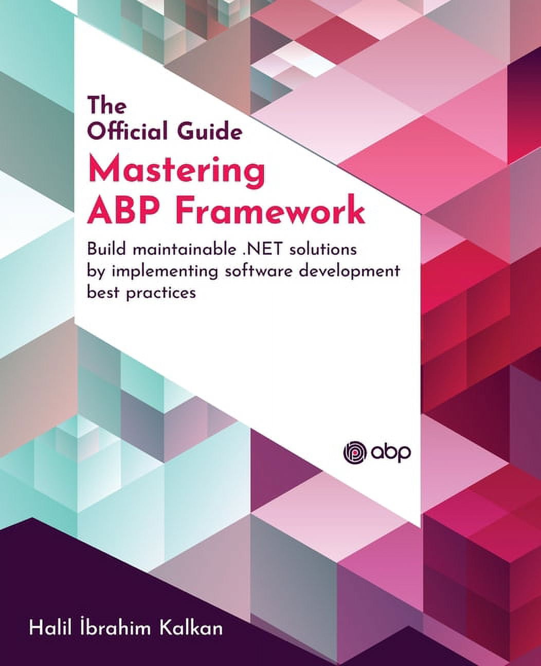Mastering ABP Framework: Build maintainable .NET solutions by implementing software development ...