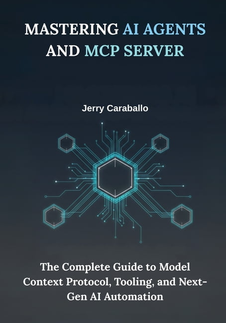 Mastering AI Agents and MCP Server: The Complete Guide to Model Context ...