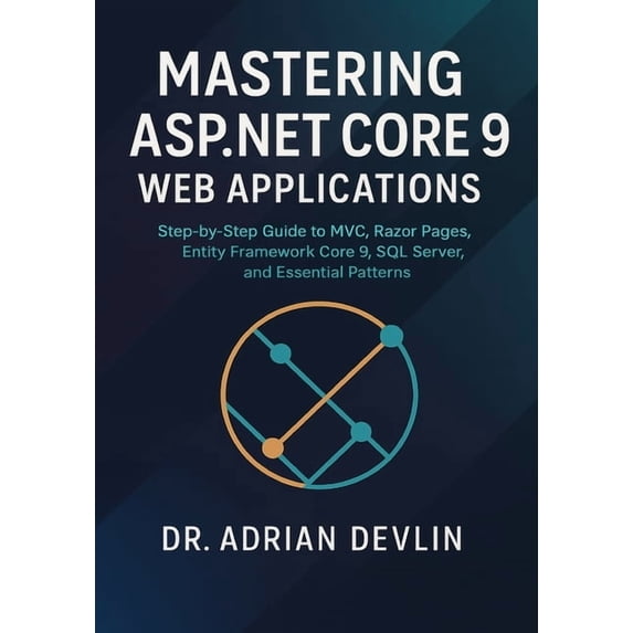 Mastering ASP.NET Core 9 Web Applications: Step-by-Step Guide to MVC ...