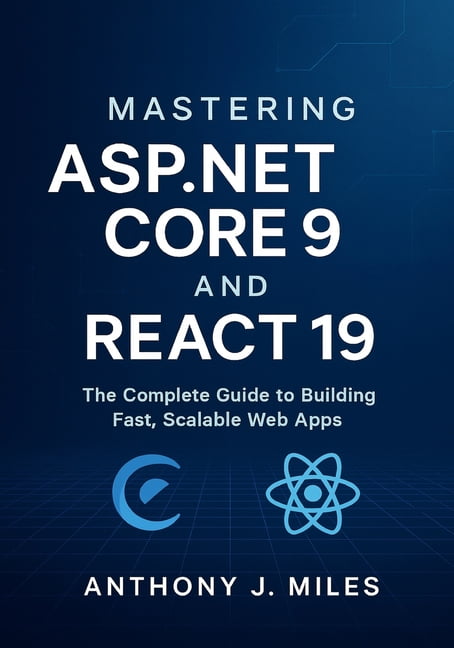 Mastering ASP.NET Core 9 and React 19: The Complete Guide to Building ...