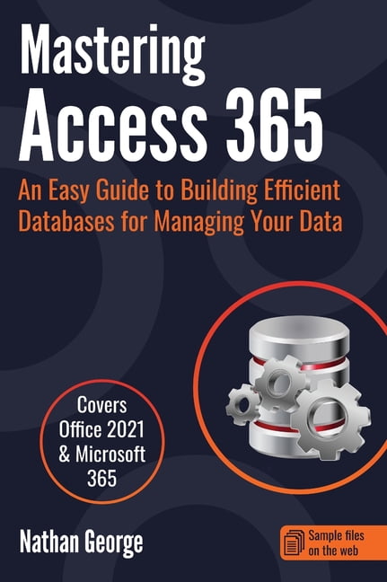 Mastering Access 365 : An Easy Guide to Building Efficient Databases ...