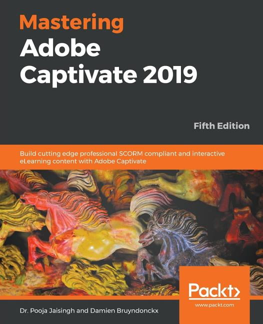 Mastering Adobe Captivate 2019 - Fifth Edition: Build cutting edge ...