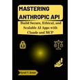 Ai, Autonomous Agents & Enterprise I Mastering Anthropic API: Build ...
