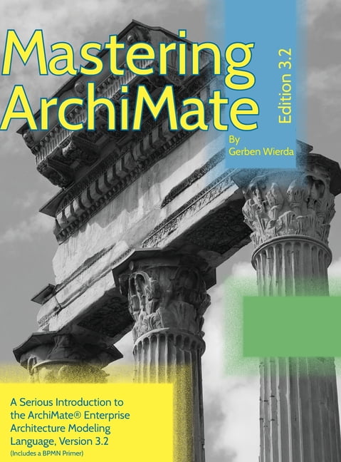 Mastering ArchiMate Edition 3.2: A serious introduction to the ...