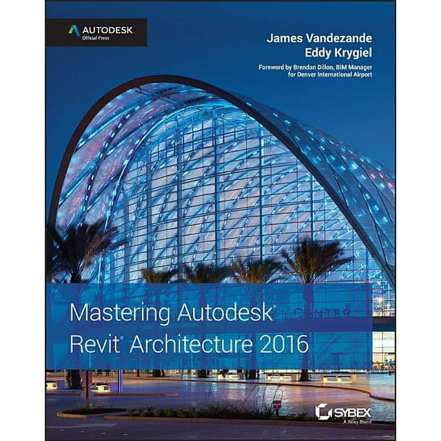Mastering Autodesk Revit Architecture 2016 : Autodesk Official Press ... Mastering Autodesk Revit Architecture 2016 : Autodesk Official Press ...