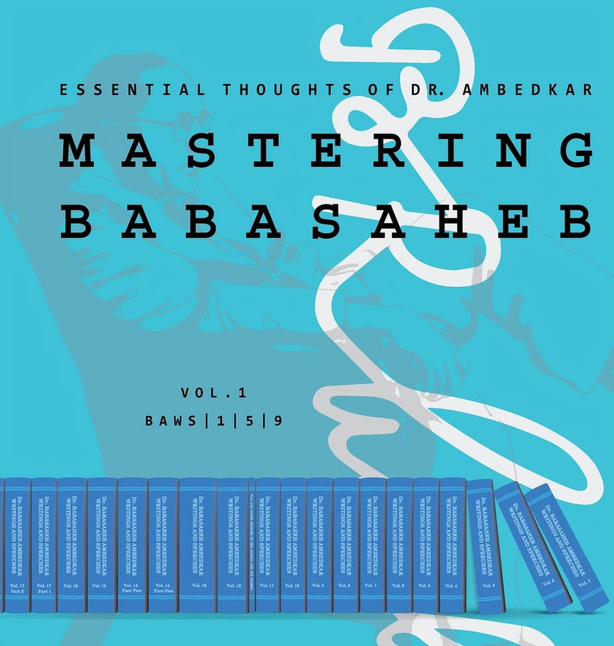 Collected Works of Dr. Ambedkar Mastering Babasaheb: Essential Thoughts ...