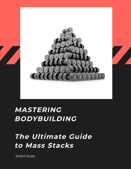 Mastering Bodybuilding: The Ultimate Guide to Mass Stacks, (Paperback ...