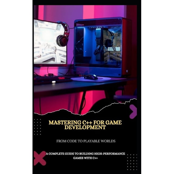 Mastering C++ for Game Development from Code to Playable Worlds: A ...